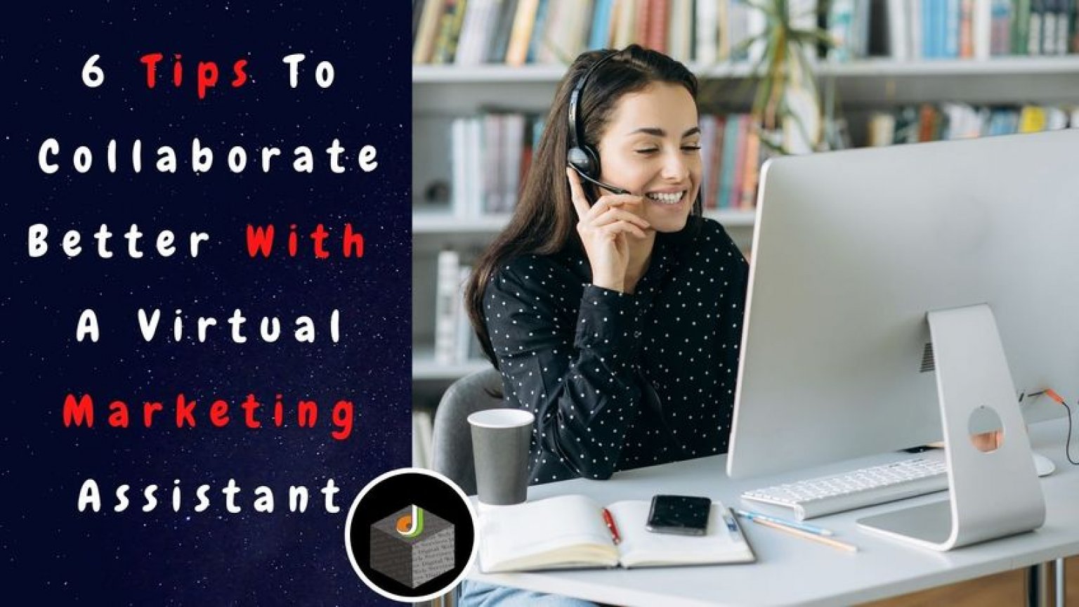 6 Best Tips To Collaborate Better With A Virtual Marketing Assistant - DWS
