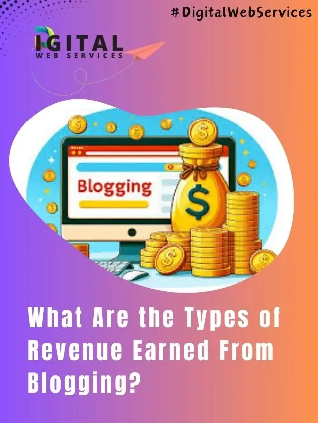 What Are the Types of Revenue Earned From Blogging? - Digital Web Services