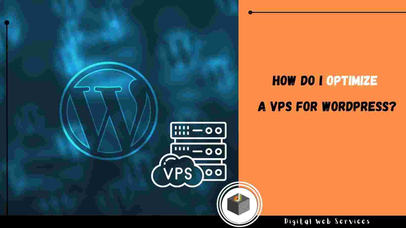 How Do I Optimize a VPS for WordPress? - Digital Web Services