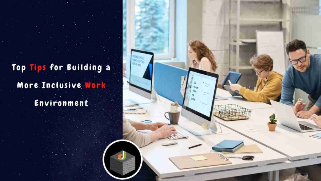 Tips For Building a More Inclusive Work Environment - DigitalWebServices